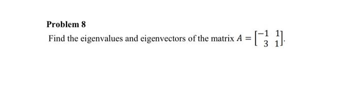 Solved Problem 8 Find the eigenvalues and eigenvectors of | Chegg.com