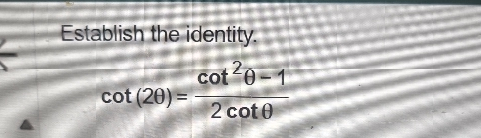 Solved Establish the identity.cot(2θ)=cot2θ-12cotθ | Chegg.com
