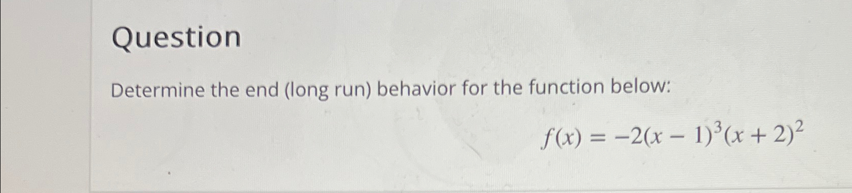 Solved QuestionDetermine the end (long run) ﻿behavior for | Chegg.com