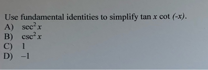 Solved Use fundamental identities to simplify tan x cot | Chegg.com