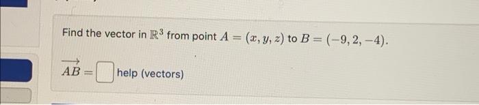 Solved Find the vector in R3 from point A=(x,y,z) to | Chegg.com