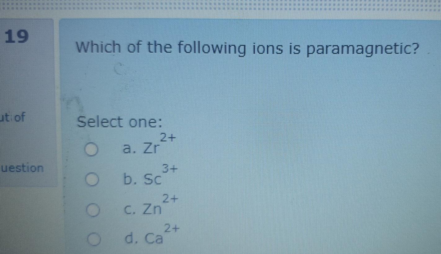 Solved 19 Which of the following ions is paramagnetic? at of | Chegg.com