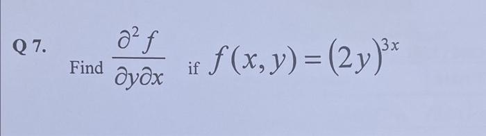 Solved Q7. Find ∂y∂x∂2f if f(x,y)=(2y)3x | Chegg.com