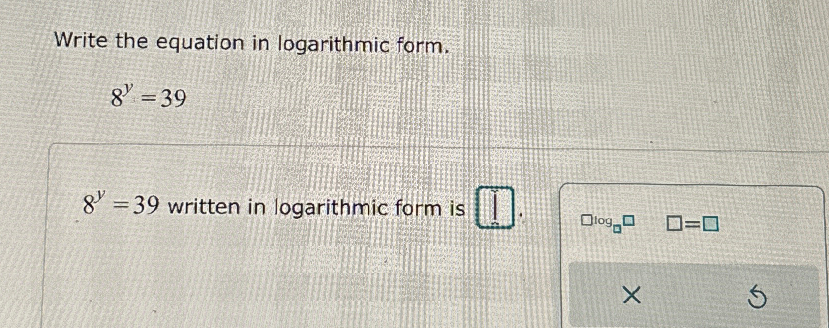 Solved Write the equation in logarithmic form.8y=398y=39 | Chegg.com