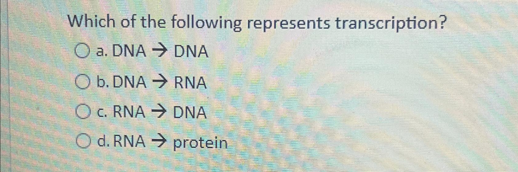 Solved Which of the following represents transcription?a. | Chegg.com