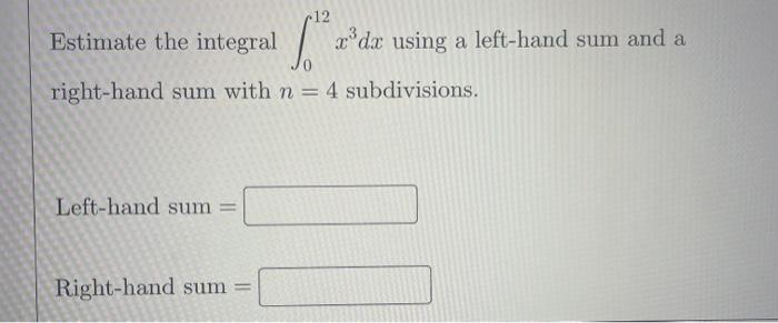 Solved Estimate the integral using a left-hand sum and a | Chegg.com