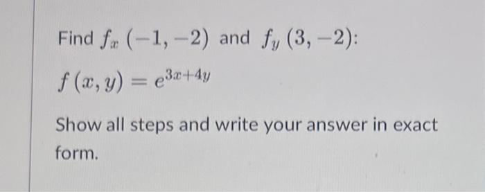 Solved Find fx(−1,−2) and fy(3,−2) : f(x,y)=e3x+4y Show all | Chegg.com