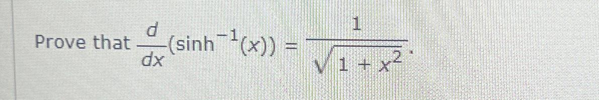 Solved Prove that ddx(sinh-1(x))=11+x22 | Chegg.com