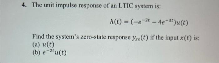 Solved 4. The unit impulse response of an LTIC system is: | Chegg.com