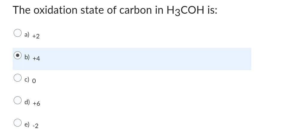 Solved The oxidation state of carbon in H3COH is: a) +2 b) | Chegg.com