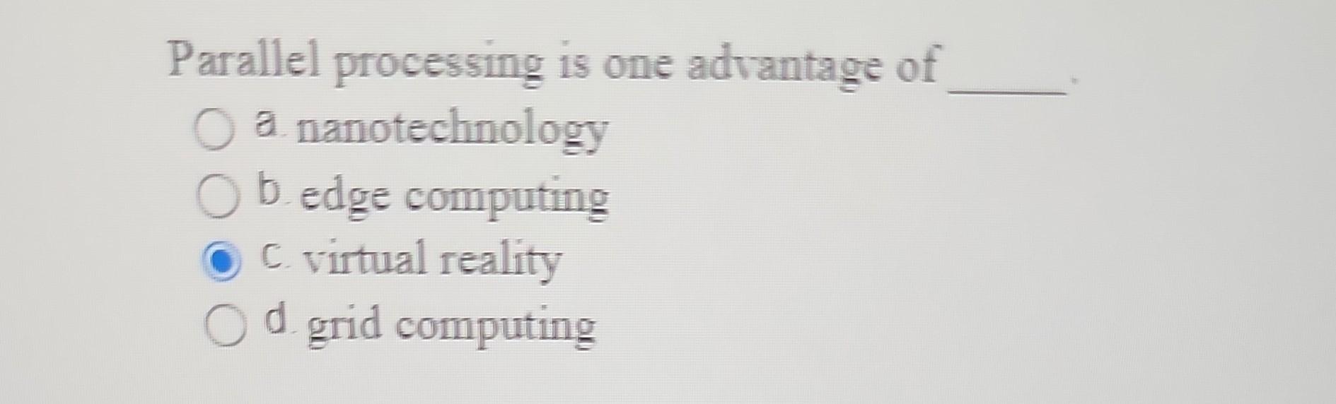 Solved Parallel processing is one advantage of a | Chegg.com