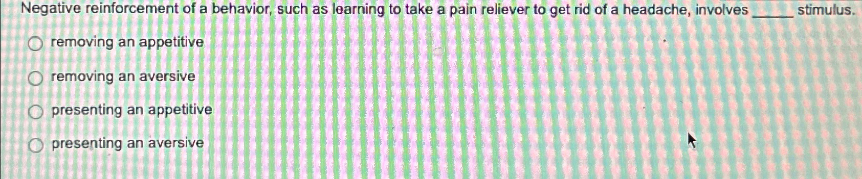 Solved Negative reinforcement of a behavior, such as | Chegg.com
