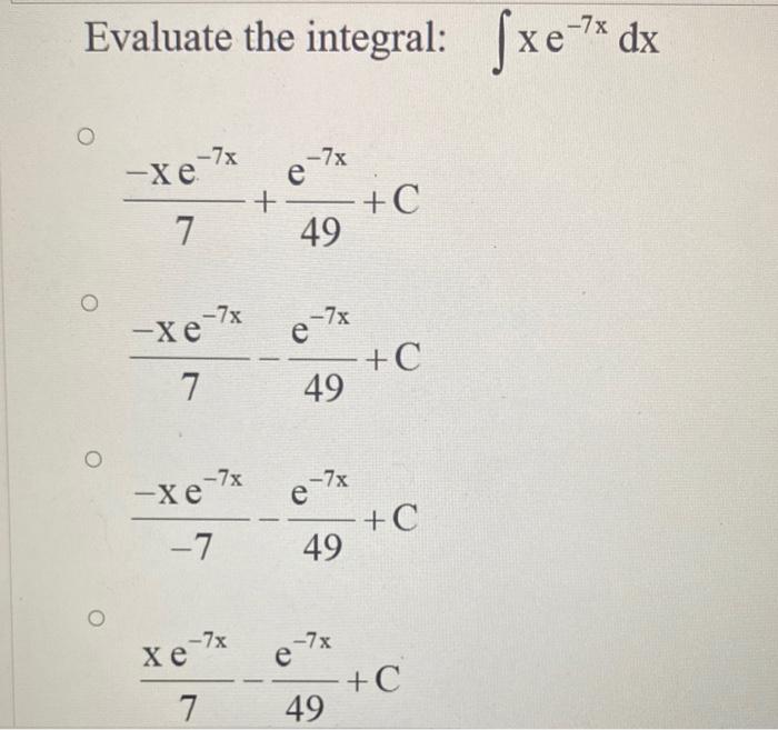 Solved Evaluate the integral: ſxe*?* dx -7x -Xe -7x e + 49 | Chegg.com