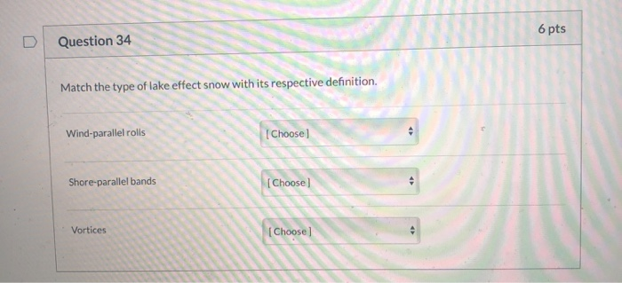 Solved 6 pts Question 34 Match the type of lake effect snow | Chegg.com