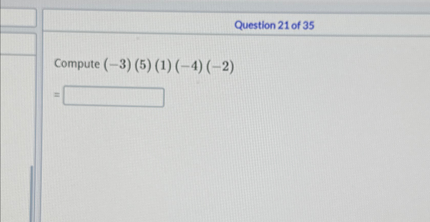 Solved Question 21 ﻿of 35Compute (-3)(5)(1)(-4)(-2) | Chegg.com