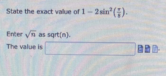 Solved State the exact value of 1−2sin2(8π) Enter n as sqrt( | Chegg.com