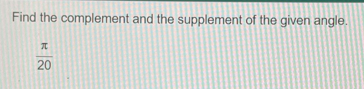 Solved Find the complement and the supplement of the given | Chegg.com