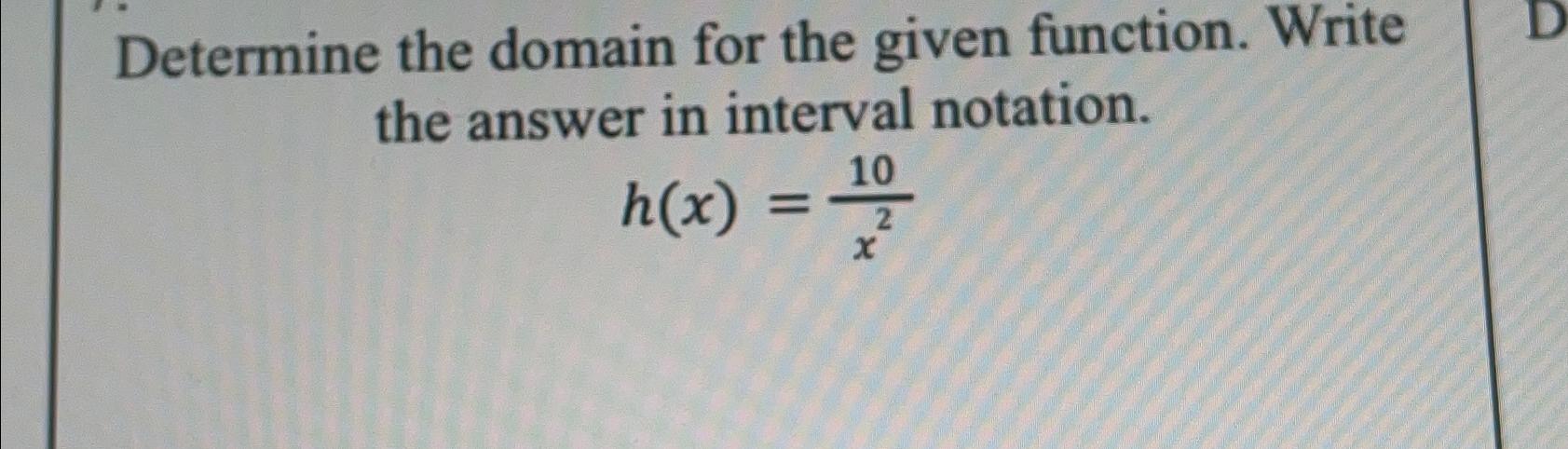 Solved Determine the domain for the given function. Write | Chegg.com
