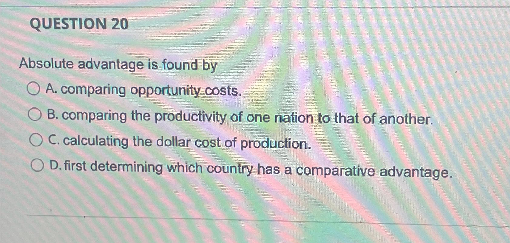 Solved QUESTION 20Absolute advantage is found byA. | Chegg.com