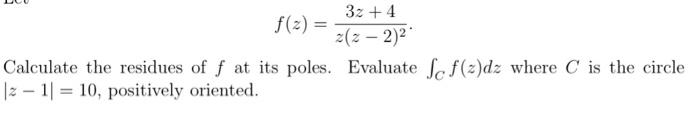 Solved f(z)=z(z−2)23z+4 Calculate the residues of f at its | Chegg.com