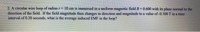 Solved 2. A circular wire loop of radius r = 10 cm is | Chegg.com