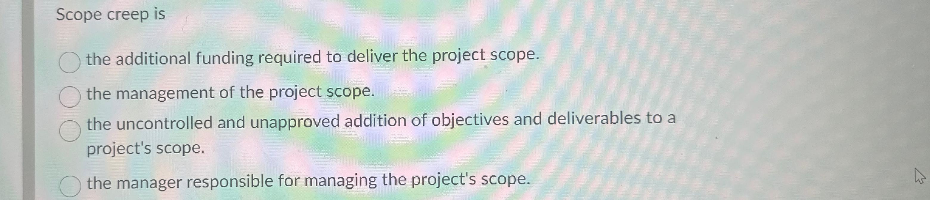 Solved Scope creep isthe additional funding required to | Chegg.com