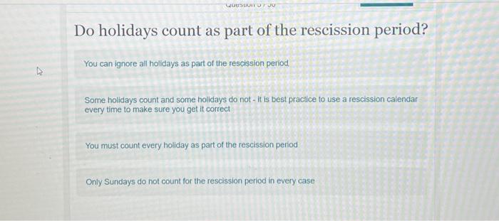 Solved Do holidays count as part of the rescission period? | Chegg.com