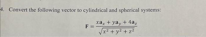Solved 4. Convert the following vector to cylindrical and | Chegg.com