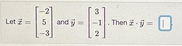 Solved 2 3 Letz = 5 and y = -1 . Then ã.y= || 2 3 | Chegg.com