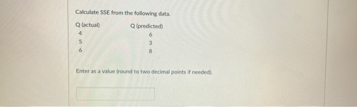 Solved Calculate SSE from the following data. Q (actual) Q | Chegg.com