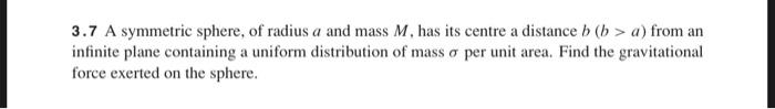 Solved 3.7 A symmetric sphere, of radius a and mass M, has | Chegg.com