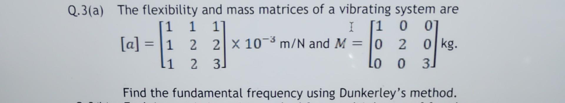 Solved Q.3(a) The [a] U 02(b) flexibility and mass matrices | Chegg.com
