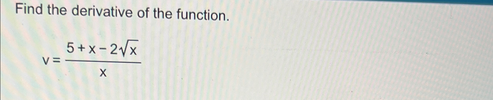 Solved Find the derivative of the function.v=5+x-2x2x | Chegg.com