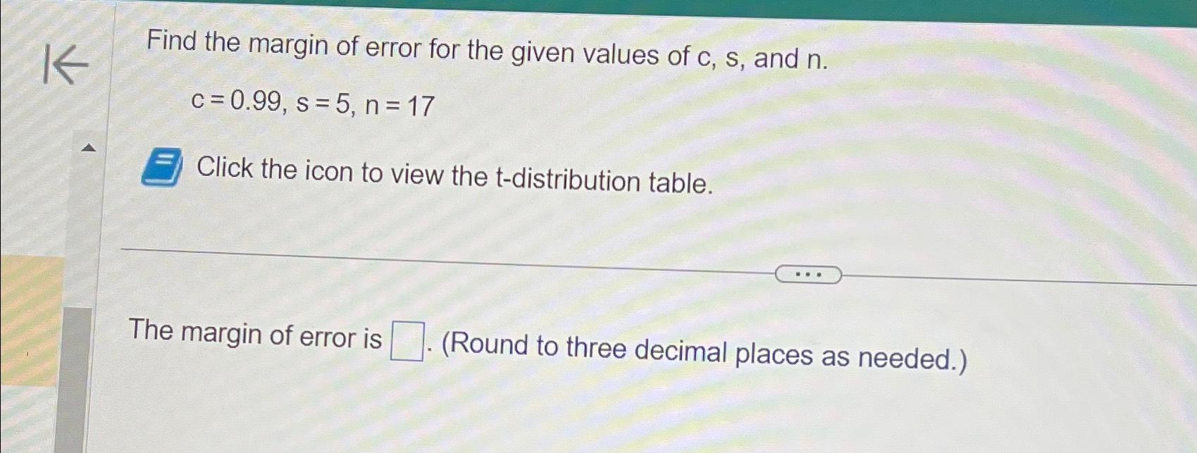 Solved Find the margin of error for the given values of c,s, | Chegg.com