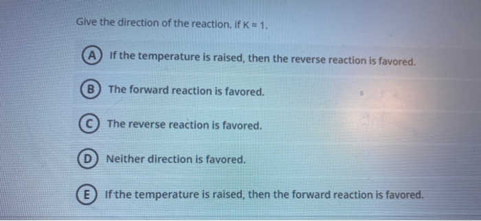 Solved Give the direction of the reaction, if K=1. (A) If | Chegg.com