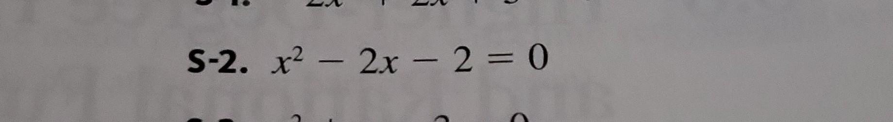 Solved + 2x 2x + 5 S-2. x² - 2x - 2 = 0 2X quadratic | Chegg.com