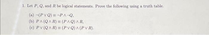 Solved 1. Let P, Q, and R be logical statements. Prove the | Chegg.com