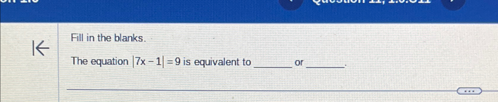 Solved Fill in the blanks.The equation |7x-1|=9 ﻿is | Chegg.com