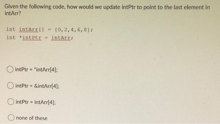 Solved Given the following code, how would we update intPtr | Chegg.com