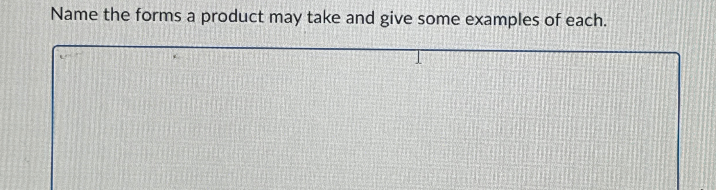 Solved Name the forms a product may take and give some | Chegg.com