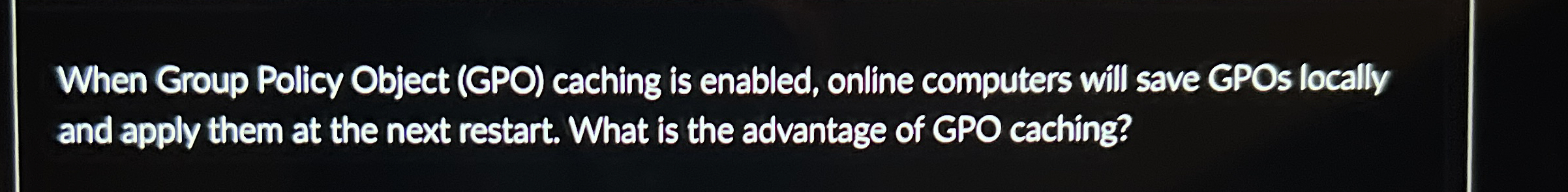 Solved When Group Polisy Object (GPO) ﻿caching is enabled, | Chegg.com