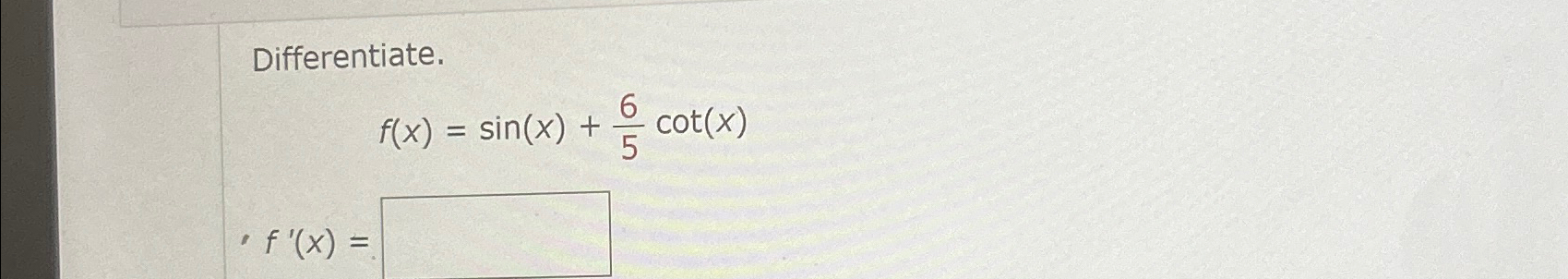 Solved Differentiate.f(x)=sin(x)+65cot(x) ﻿- f'(x)= | Chegg.com