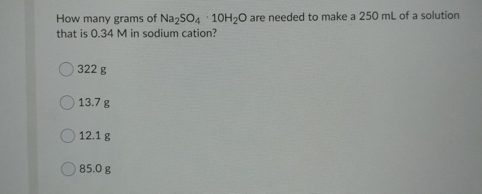 Solved How many grams of Na2SO4 10H20 are needed to make a | Chegg.com
