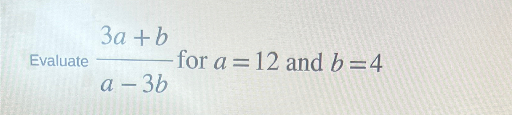 Solved Evaluate 3a+ba-3b ﻿for a=12 ﻿and b=4 | Chegg.com