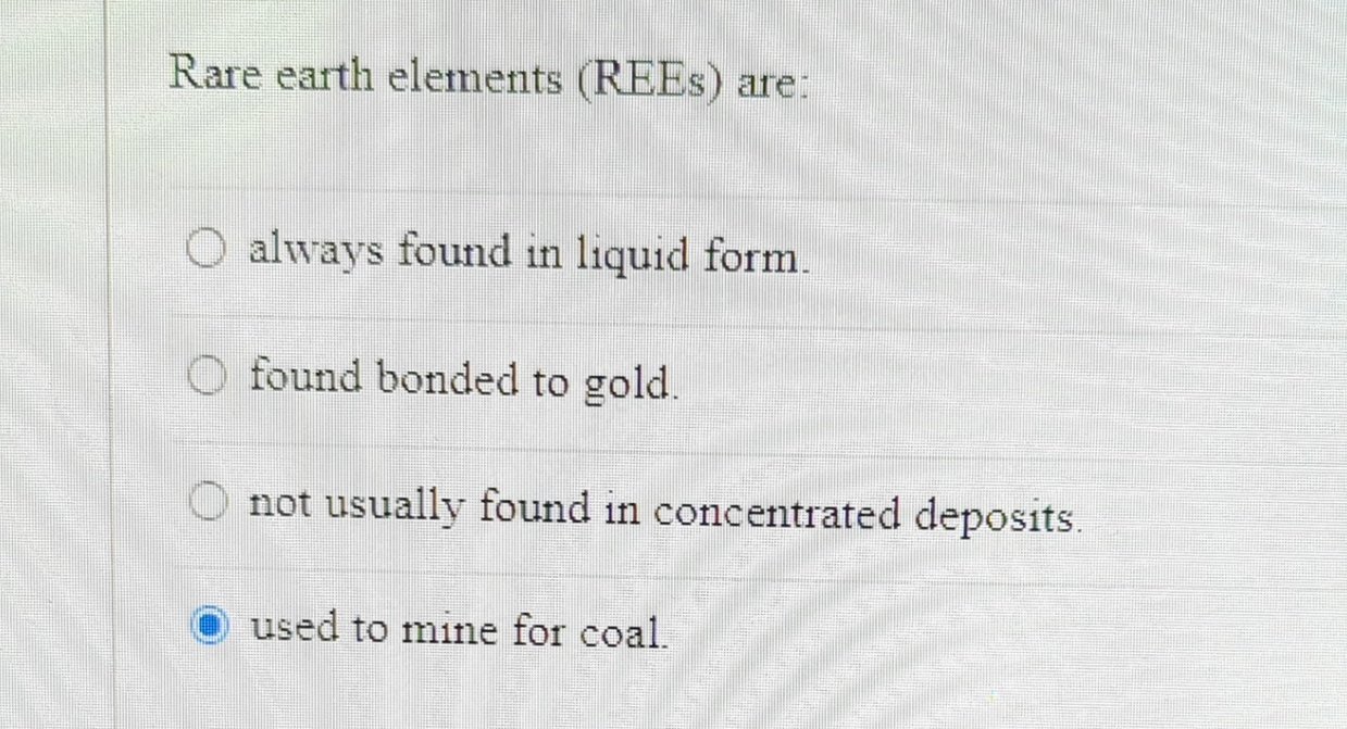 Solved Rare earth elements (REEs) ﻿are:always found in | Chegg.com