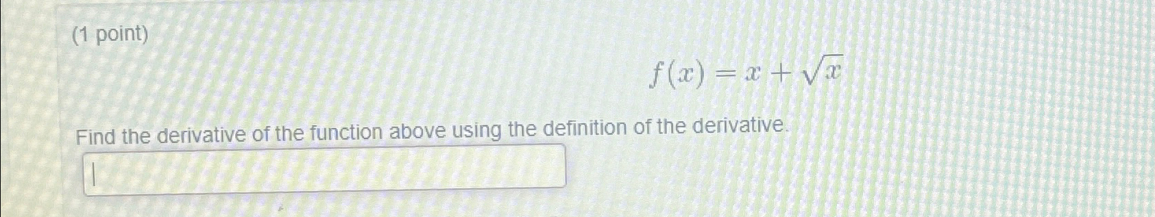 Solved (1 ﻿point)f(x)=x+x2Find the derivative of the | Chegg.com