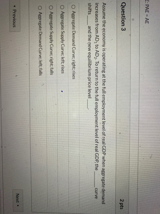 Solved E: PAE = AE Question 3 2 pts Assume the economy is | Chegg.com