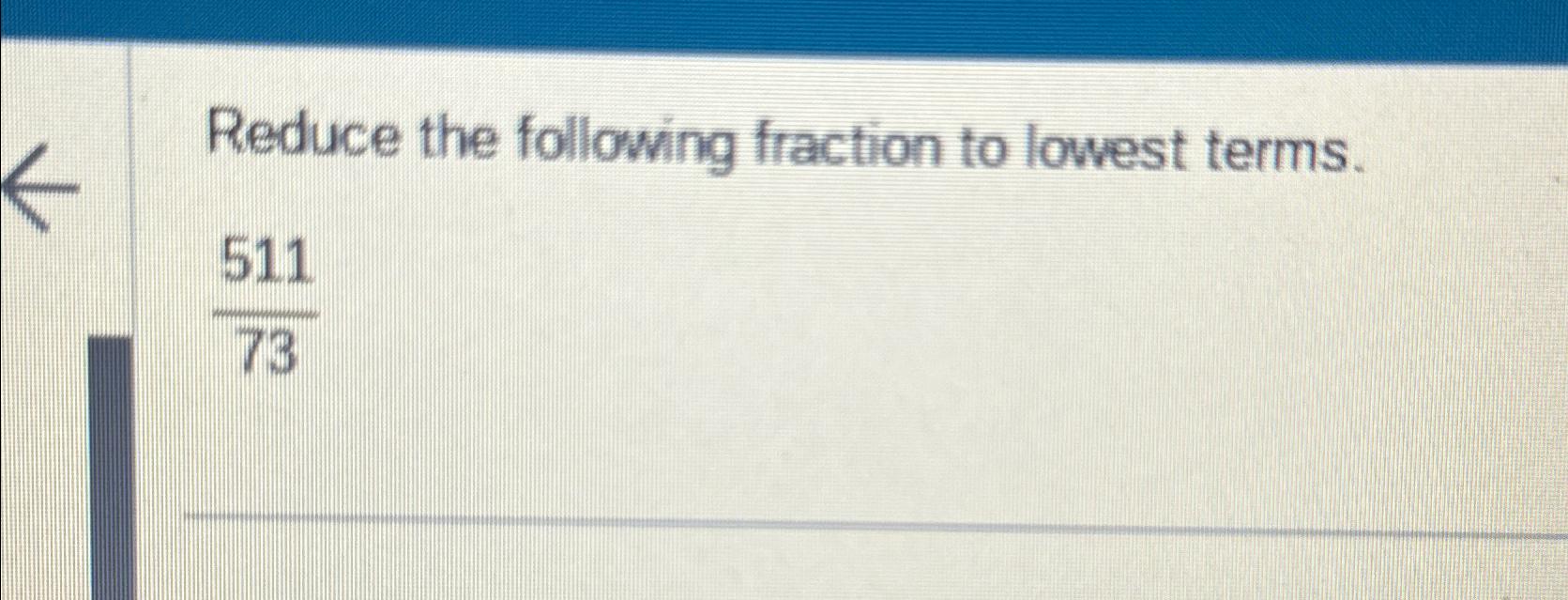 Solved Reduce the following fraction to lowest terms.51173 | Chegg.com