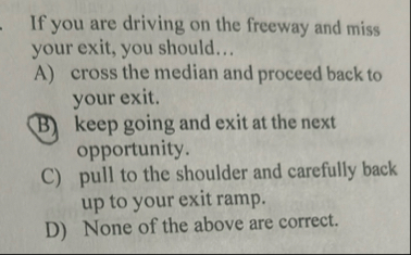 Solved If you are driving on the freeway and miss your exit, | Chegg.com
