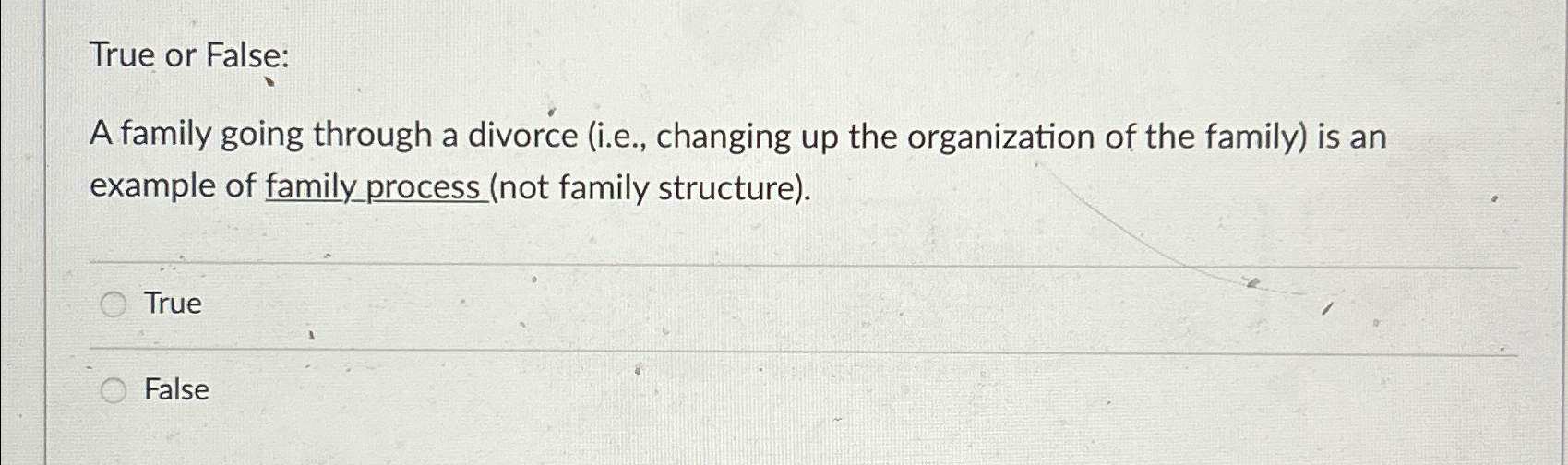 Solved True or False:A family going through a divorce (i.e., | Chegg.com